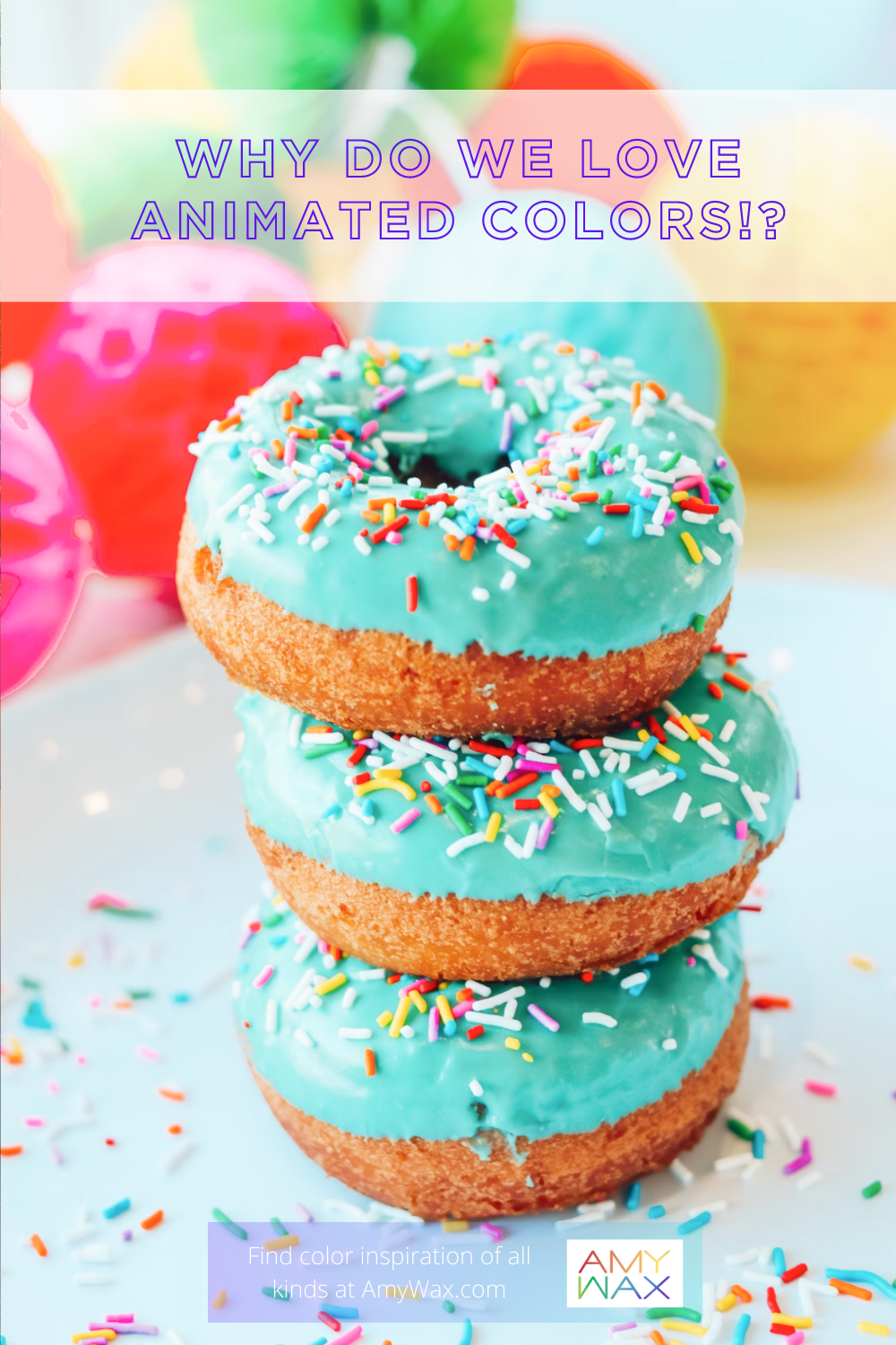 Why Do We Love Animated Colors!? Amy Wax - Color Specialist