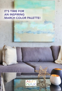 It’s Time for an Inspiring March Color Palette! - Amy Wax